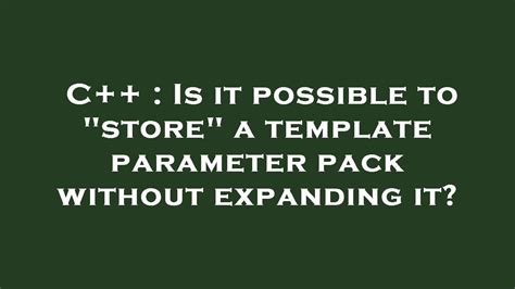 C Is It Possible To Store A Template Parameter Pack Without Expanding It Youtube