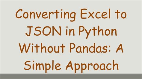 Converting Excel To Json In Python Without Pandas A Simple Approach Youtube
