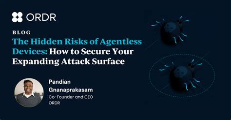 The Hidden Risks Of Agentless Devices How To Secure Your Expanding Attack Surface
