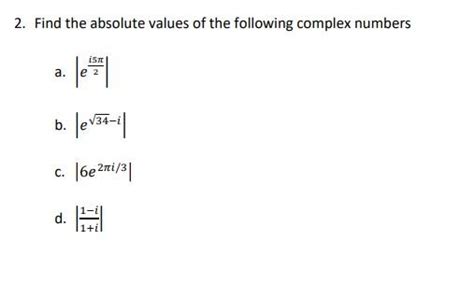 Solved Find The Absolute Values Of The Following Complex Chegg