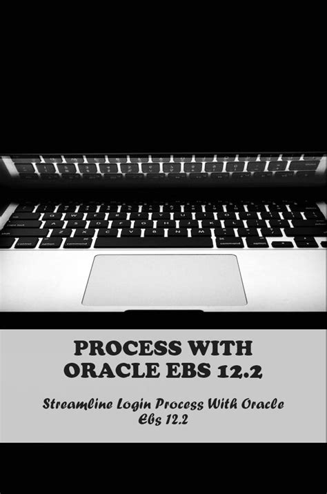 Process With Oracle Ebs 122 Streamline Login Process With Oracle Ebs