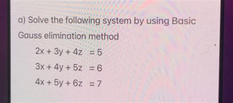 Solved A Solve The Following System By Using Basic Gauss