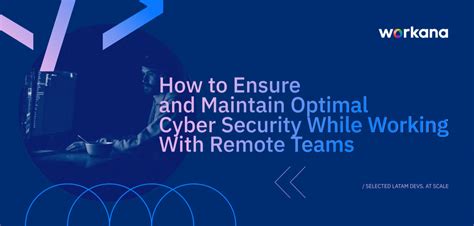 How To Ensure And Maintain Optimal Cybersecurity While Working With Remote Teams Workana Blog
