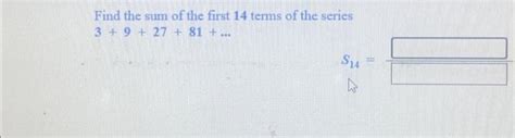 Solved Find The Sum Of The First 14 Terms Of The Series Chegg