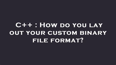 C How Do You Lay Out Your Custom Binary File Format Youtube