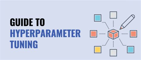 A Comprehensive Guide On Hyperparameter Tuning Nomidl