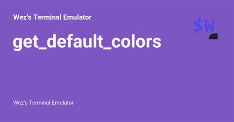 Getdefaultcolors Wezs Terminal Emulator Getdefaultcolors Wezs Terminal Emulator
