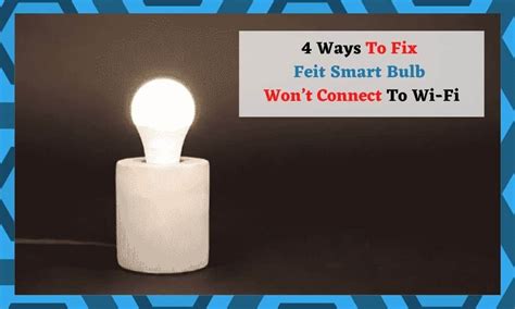 4 ways to fix feit smart bulb won t connect to wi fi diy smart home hub