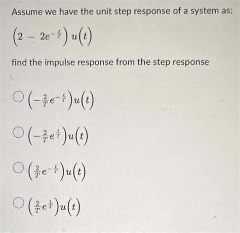 solved assume we have the unit step response of a system as
