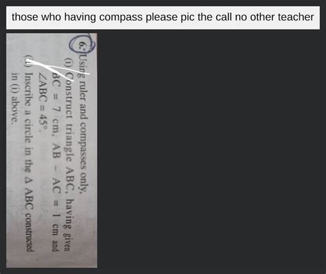 6 Using Ruler And Compasses Onlyi Construct Triangle Abc Having Giv