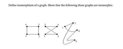 solved define isomorphism of a graph show that the