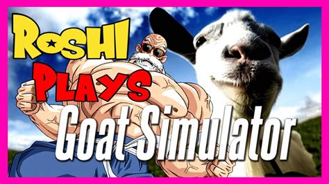 Roshi Plays Goat Simulator Youtube