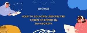 How To Solve Unexpected Token Or Error In JavaScript
