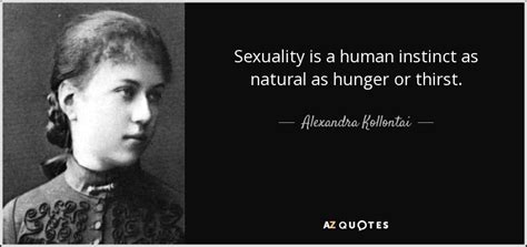 Alexandra Kollontai Quote Sexuality Is A Human Instinct As Natural As