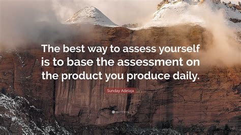 Sunday Adelaja Quote “the Best Way To Assess Yourself Is To Base The