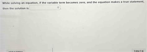 solved while solving an equation if the variable term becomes zero