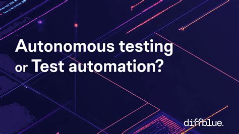 Test Automation Vs Autonomous Testing Definition Benefits And Best Practices Diffblue
