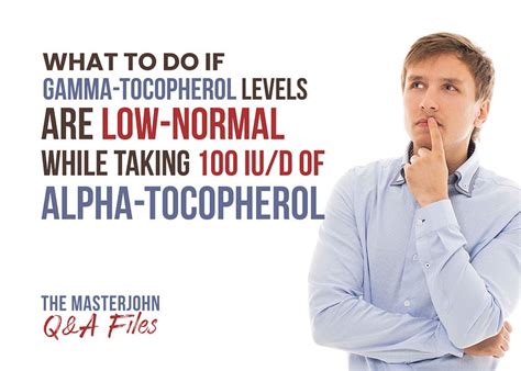 035 What To Do If Gamma Tocopherol Levels Are Low Normal While Taking 100 Iu D Of Alpha Tocopherol