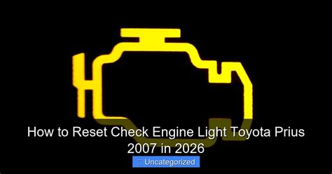 How To Reset Check Engine Light Toyota Prius 2007 In 2026