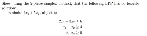 solved show using the 2 phase simplex method that the
