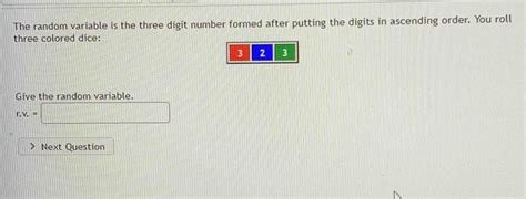 The Random Variable Is The Three Digit Number Formed After Putting The