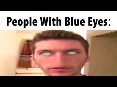 People With Blue Eyes Meme Wadaef