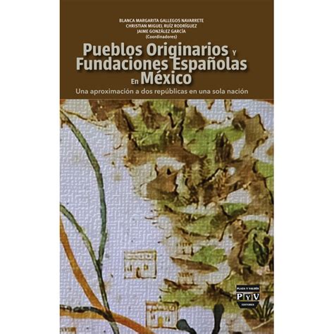 Pueblos Originarios Y Fundaciones Españolas En México
