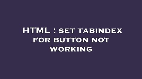 Html Set Tabindex For Button Not Working Youtube