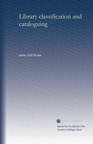 Library Classification And Cataloguing Brown James Duff