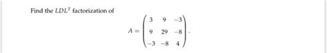 Solved Find The Ldlt Factorization Of 3 9 3 A 929 81