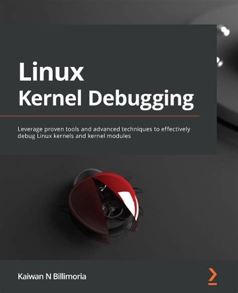 Linux Kernel Debugging Leverage Proven Tools And Advanced Techniques