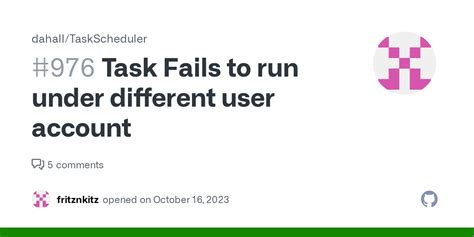 Task Fails To Run Under Different User Account Issue 976 Dahall