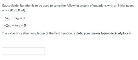 Solved Gauss Seidel Iteration Is To Be Used To Solve The