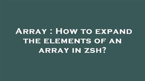 Array How To Expand The Elements Of An Array In Zsh Youtube