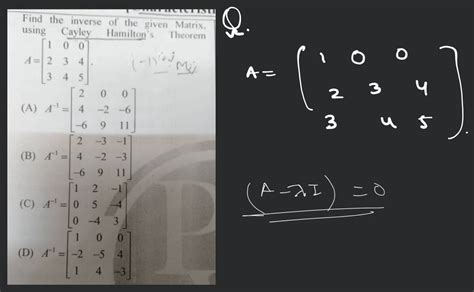 Find The Inverse Of The Given Matrix Using Cayley Hamiltons Theorem A ⎣
