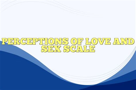 Perceptions Of Love And Sex Scale