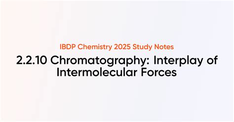 Chromatography Interplay Of Intermolecular Forces 2210 Ib Dp Chemistry Hl 2025 Notes