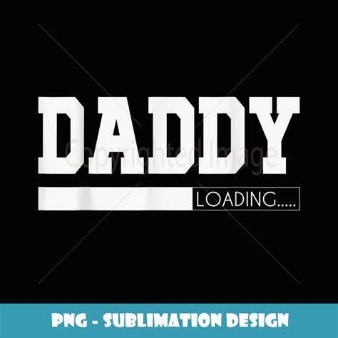 Daddy Loading Stylish Sublimation Digital Download Inspire Uplift