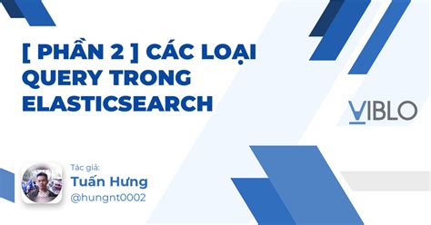 Phần 2 Các Loại Query Trong Elasticsearch