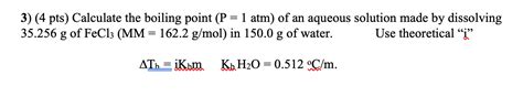 Solved Pts Calculate The Boiling Point P Atm Of Chegg