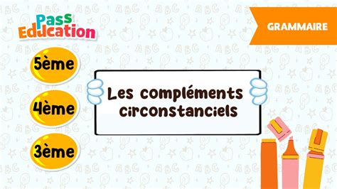 Les Compléments Circonstanciels 5ème 4ème 3ème Cours Exercices Evaluations Youtube