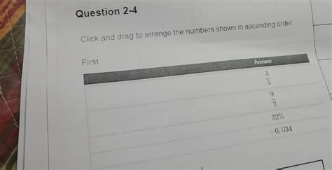 Question 2 4 Click And Drag To Arrange The Numbers Shown In Ascending Order [math]
