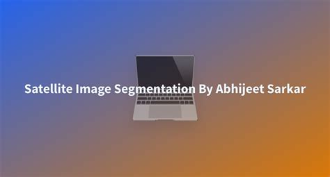 Satellite Image Segmentation By Abhijeet Sarkar A Hugging Face Space