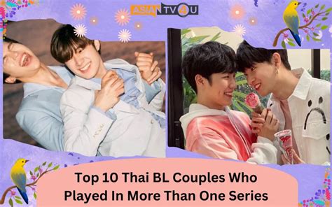 Top 10 Thai BL Couples Who Played In More Than One Series Asiantv4u