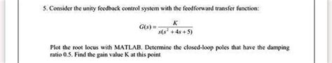 Solved Solve Using Matlab Consider The Unity Feedback Control System With The Feedforward