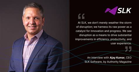 Driving Disruption Ajay Kumar Of Slk Software On The Innovative