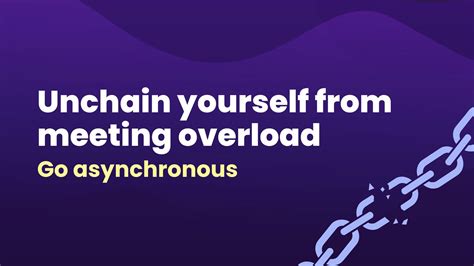 Unchain Yourself From Meeting Overload Go Asynchronous
