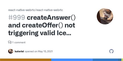 createanswer and createoffer not triggering valid ice candidates · issue 999 · react native