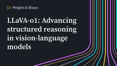 Llava O1 Understanding Images Step By Step Explore How Llava O1 Advances Vision Language Ai