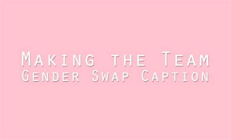 Making The Team Gender Swap Caption Videos Hypnotube